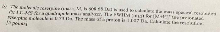 Solved b) The molecule reserpine (mass, M, is 608.68Da ) is | Chegg.com