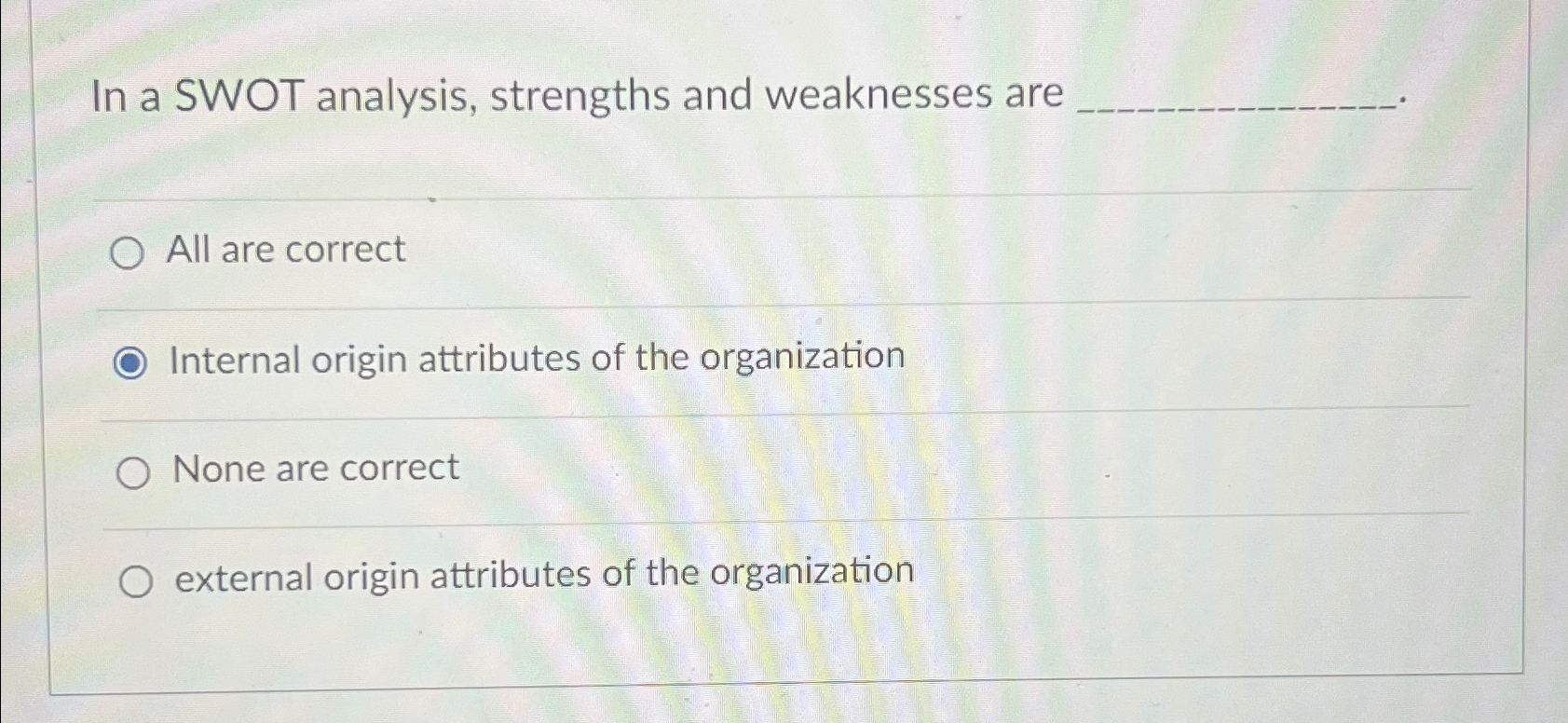 Solved In a SWOT analysis, strengths and weaknesses areAll | Chegg.com