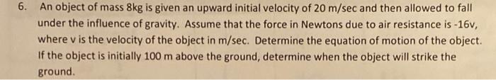Solved 6. An object of mass 8kg is given an upward initial | Chegg.com
