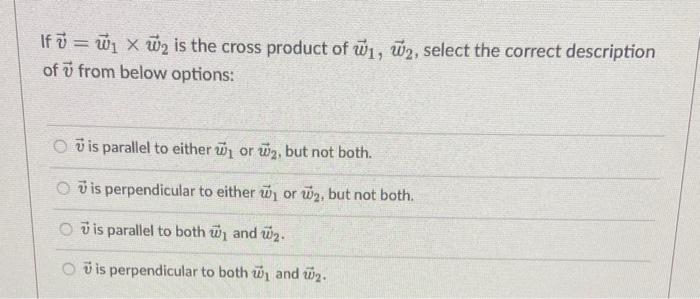 Solved If v=w1×w2 is the cross product of w1,w2, select the | Chegg.com