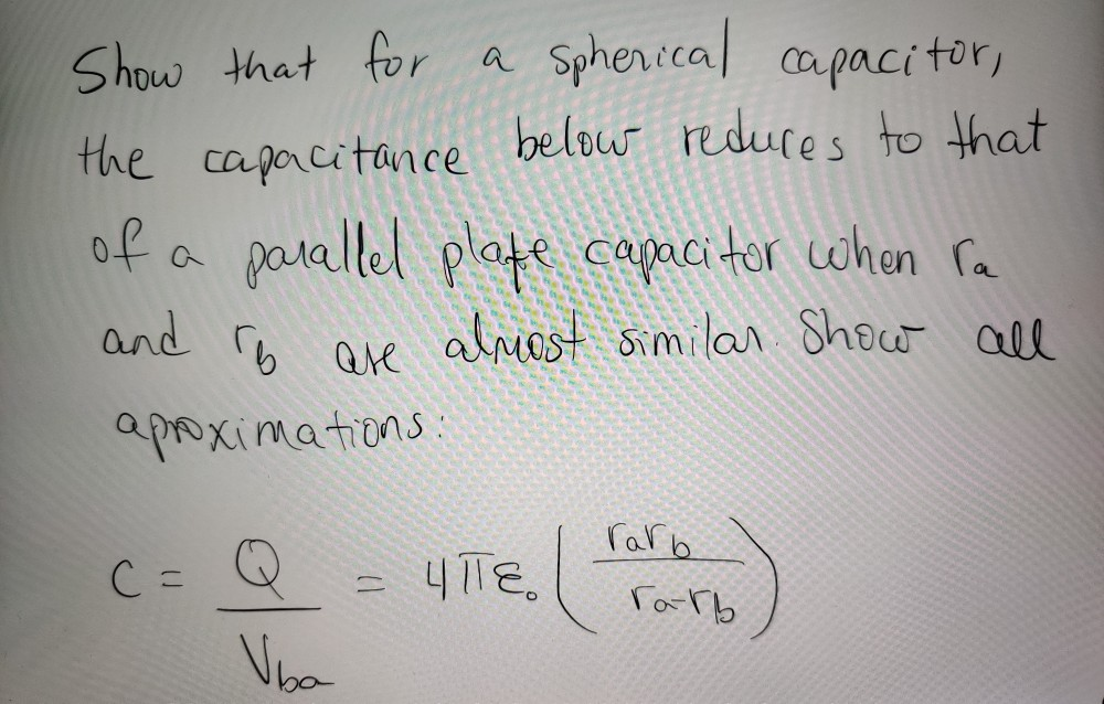 Solved Show that for a spherical capacitor, the capacitance | Chegg.com