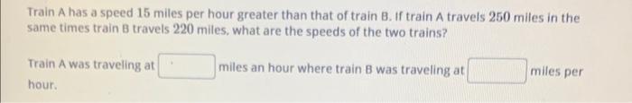 Solved Train A has a speed 15 miles per hour greater than | Chegg.com