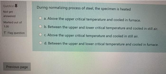 Solved Question 8 During normalizing process of steel, the | Chegg.com