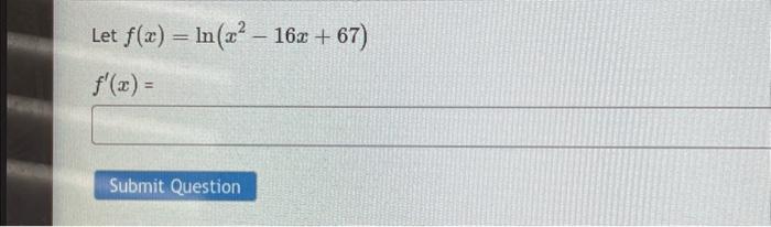 Solved Let f(x)=ln(x2−16x+67) f′(x)= | Chegg.com