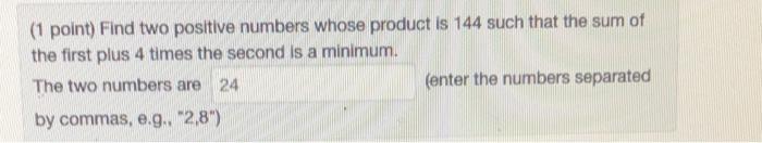 Solved (1 point) Find two positive numbers whose product is | Chegg.com