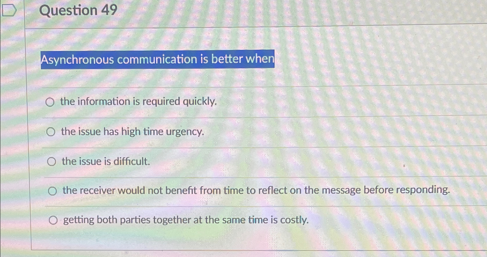 Solved Question 49Asynchronous communication is better | Chegg.com