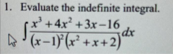 Solved 1 Evaluate The Indefinite Integral X³ 4x² 3x−16 4
