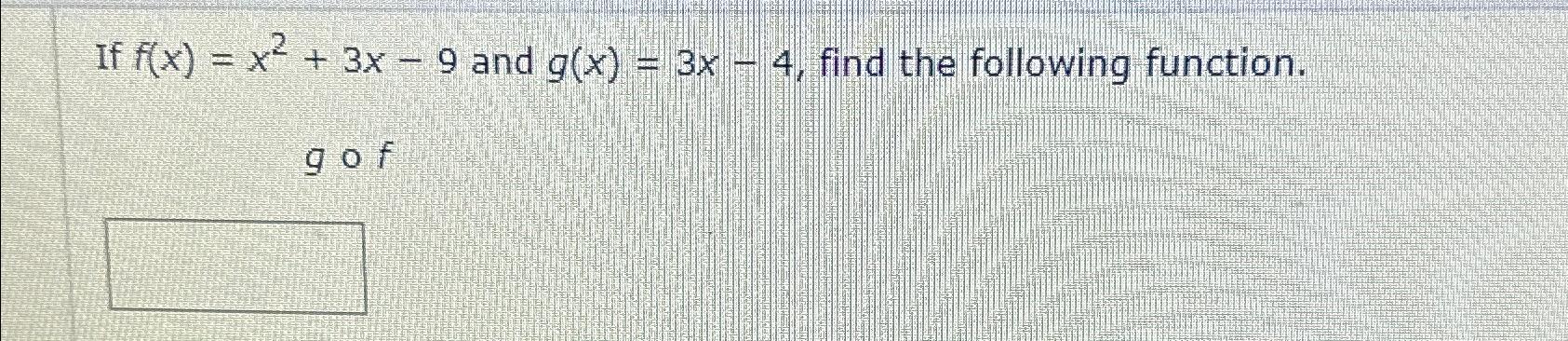 Solved If f(x)=x2+3x-9 ﻿and g(x)=3x-4, ﻿find the following | Chegg.com