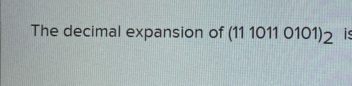 Solved The decimal expansion of (11 1011 0101)2 | Chegg.com