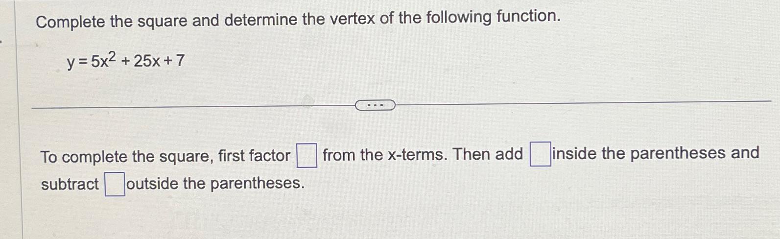 Solved Complete the square and determine the vertex of the | Chegg.com