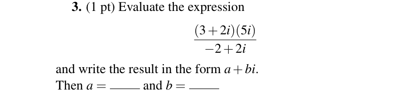 Solved (1 ﻿pt) ﻿Evaluate the expression(3+2i)(5i)-2+2iand | Chegg.com