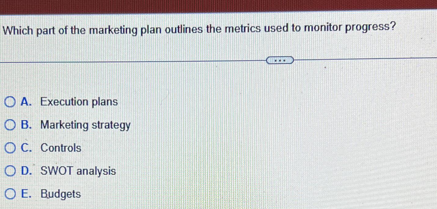 Solved Which part of the marketing plan outlines the metrics | Chegg.com