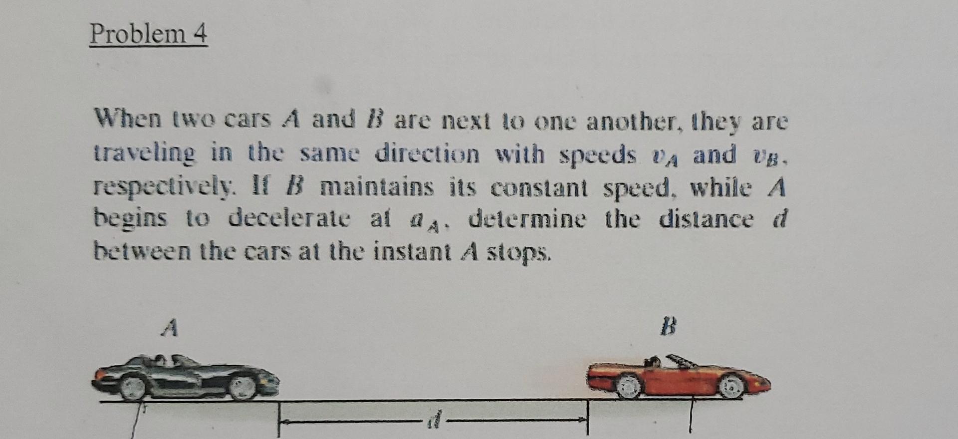 Solved Problem 4 When two cars A and B are next to one | Chegg.com