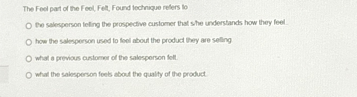 Solved The Feel part of the Feel, Felt, Found technique | Chegg.com