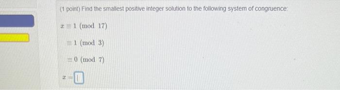 Solved (1 point) Find the smallest positive integer solution | Chegg.com