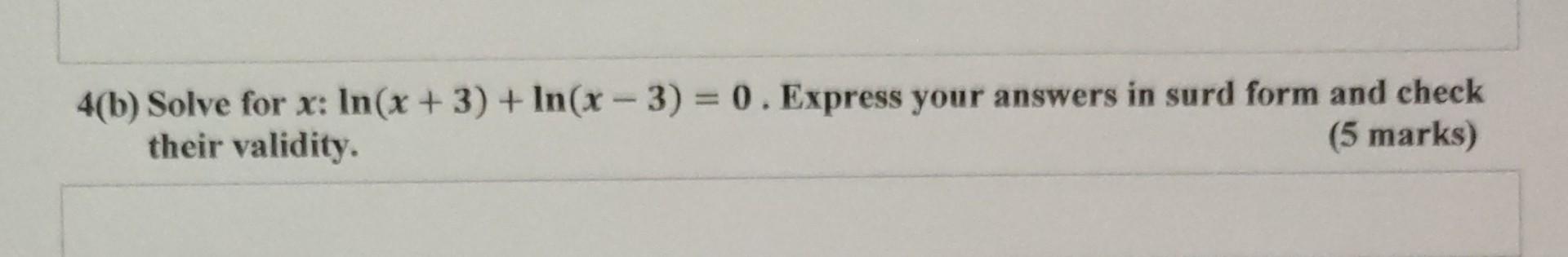 Solved 4(b) Solve for x:ln(x+3)+ln(x−3)=0. Express your | Chegg.com