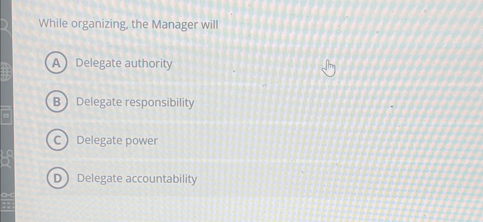 Solved While organizing, the Manager willDelegate | Chegg.com