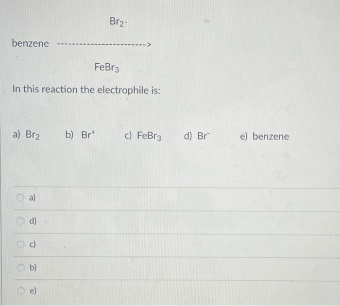 Solved Br2 benzene FeBr3 In this reaction the electrophile | Chegg.com