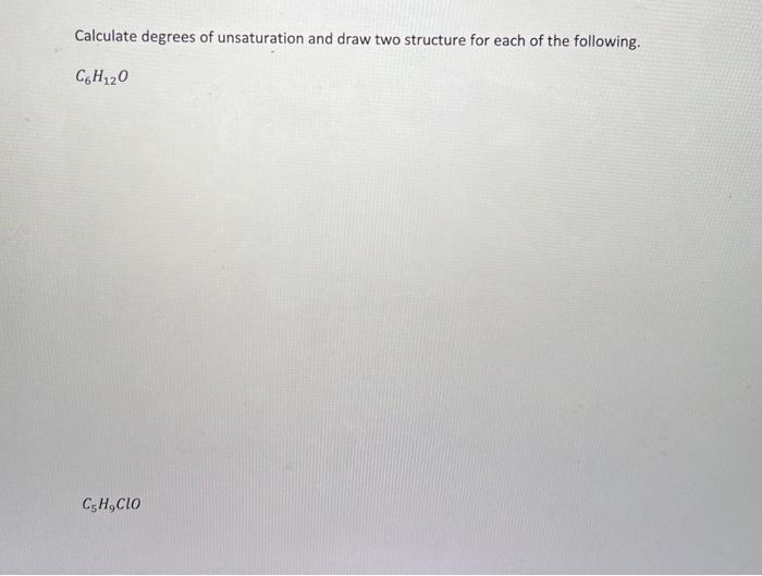 Solved Calculate degrees of unsaturation and draw two | Chegg.com Solved Calculate degrees of unsaturation and draw two | Chegg.com