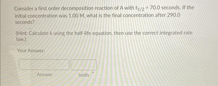 Solved Consider a first order decomposition reaction of A | Chegg.com