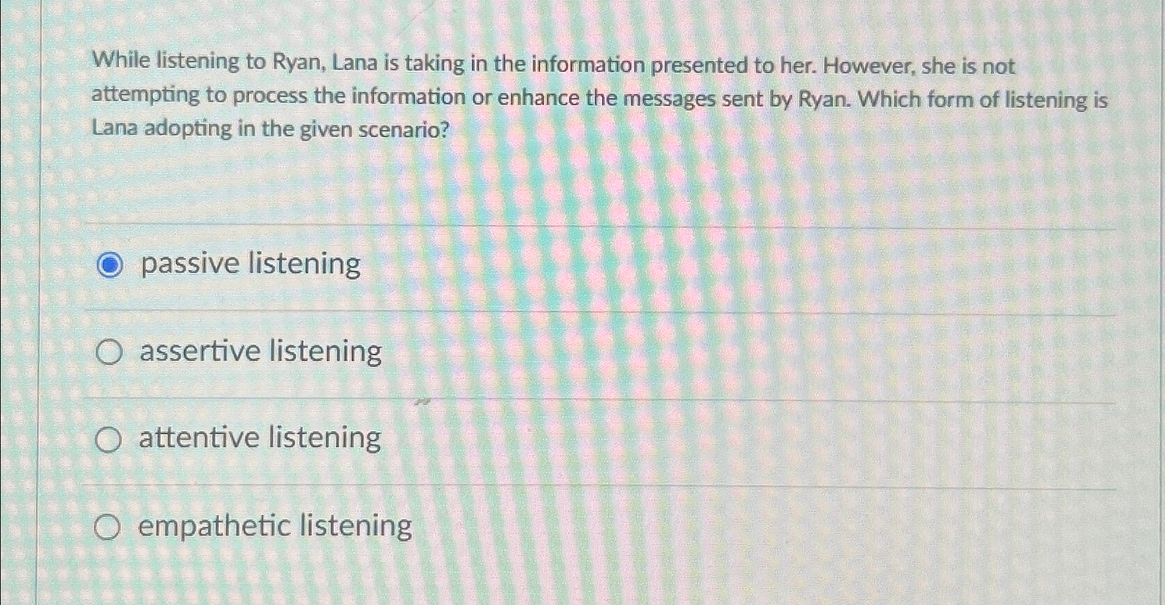 Solved While listening to Ryan, Lana is taking in the | Chegg.com