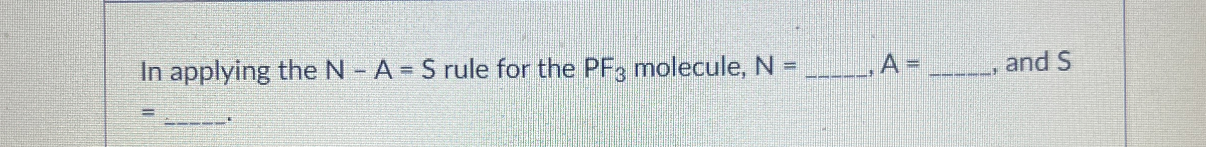 Solved In applying the N-A=S ﻿rule for the PF3 ﻿molecule, | Chegg.com