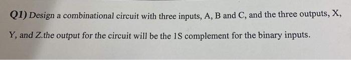 Solved Q1) Design a combinational circuit with three inputs, | Chegg.com