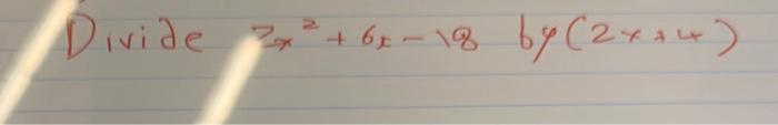 Solved Divide 2x2+6x−18 by (2x+4) | Chegg.com