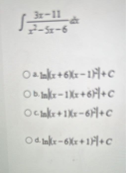 Solved ∫x2−5x−63x−11dx a. ln∣(x+6)(x−1)∣+C b. | Chegg.com