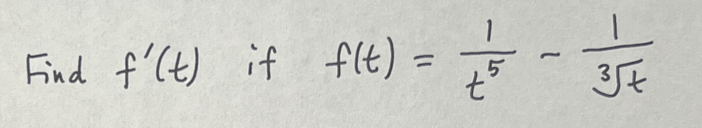 Solved Find f'(t) ﻿if f(t)=1t5-1t3 | Chegg.com