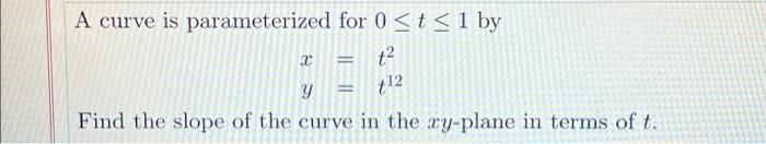Solved A curve is parameterized for 0 ≤ t ≤ 1 by t² +¹2 X Y | Chegg.com
