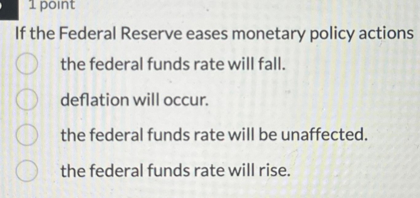 If the Federal Reserve eases monetary policy actions | Chegg.com