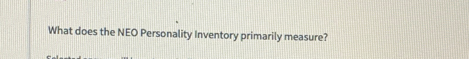 Solved What does the NEO Personality Inventory primarily | Chegg.com