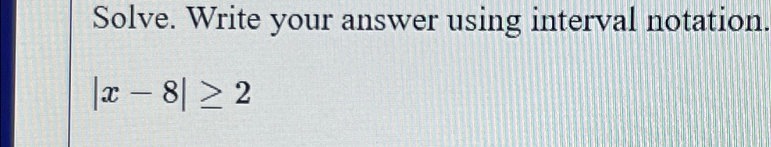 Solved Solve. Write your answer using interval | Chegg.com
