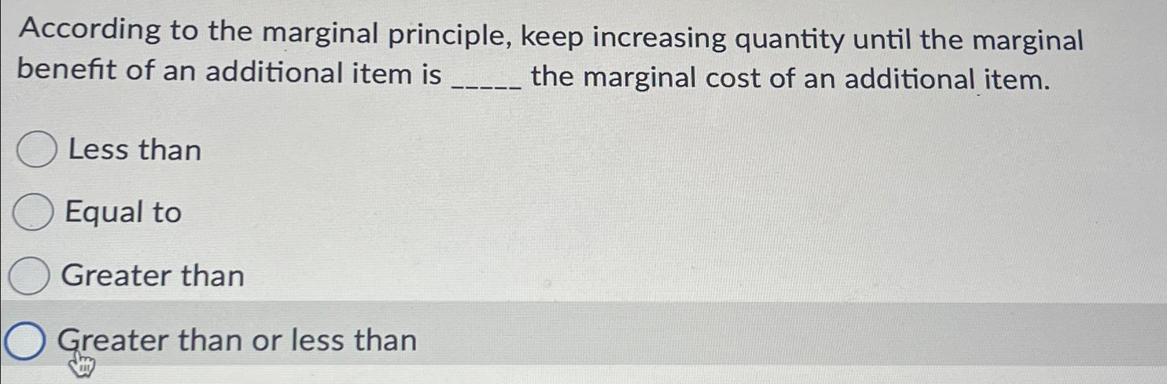 Solved According to the marginal principle, keep increasing | Chegg.com