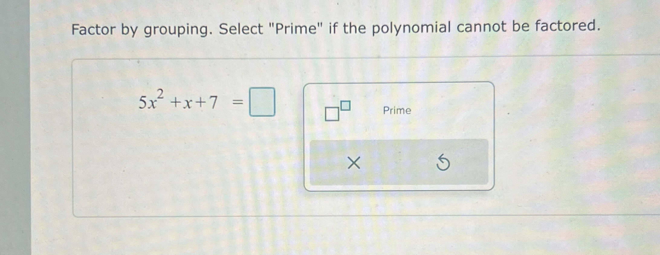 Solved Factor by grouping. Select "Prime" if the polynomial | Chegg.com