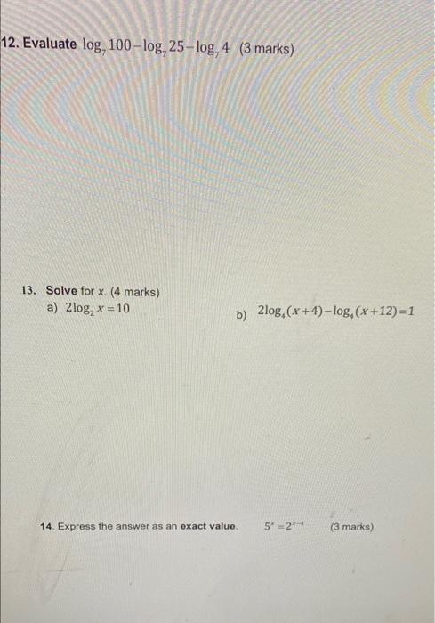 Solved 12. Evaluate log, 100-log, 25-log, 4 (3 marks) 13. | Chegg.com