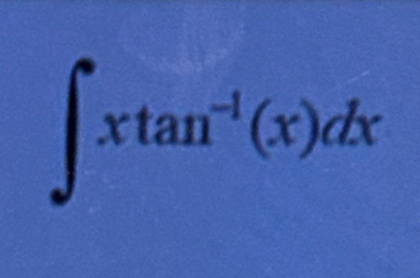 Solved ∫﻿﻿xtan-1(x)dx | Chegg.com