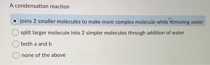 Solved A condensation reaction joins 2 smaller molecules to | Chegg.com