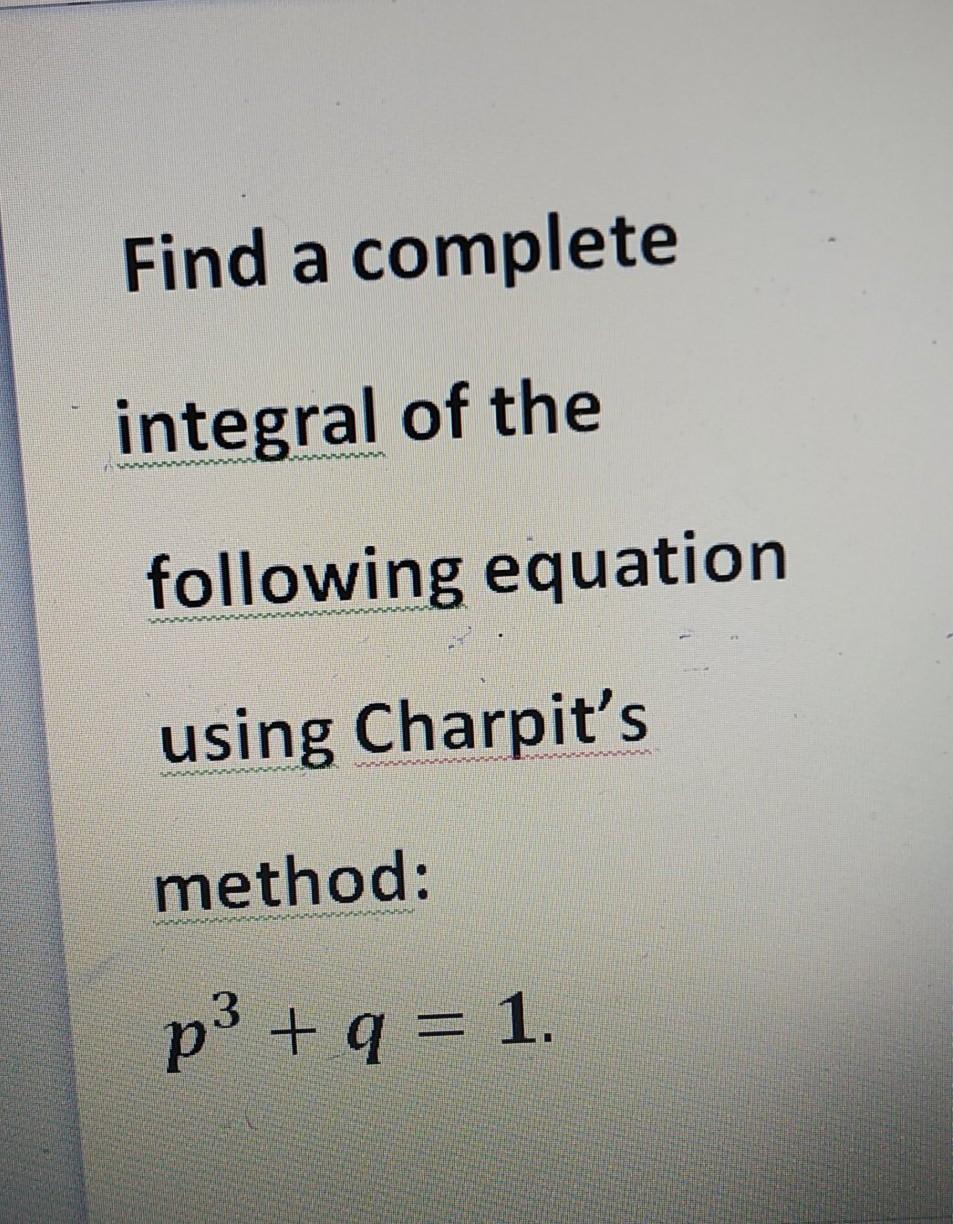 Solved Find a complete integral of the following equation | Chegg.com