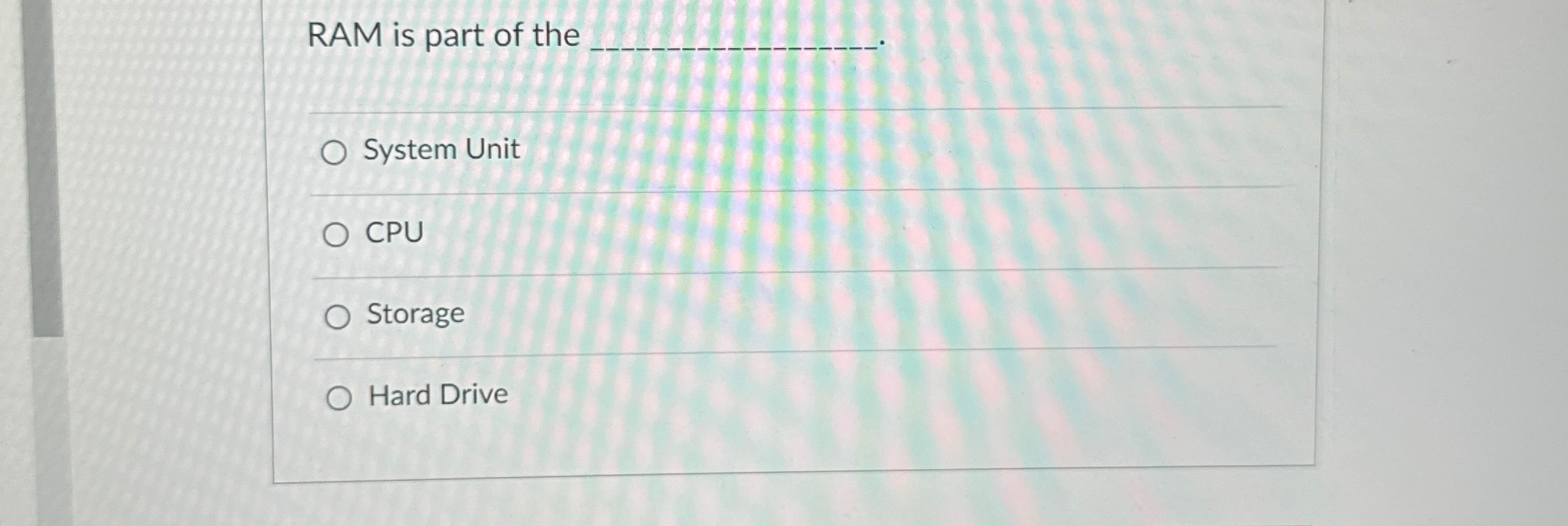 Solved RAM is part of the q,System UnitCPUStorageHard Drive | Chegg.com