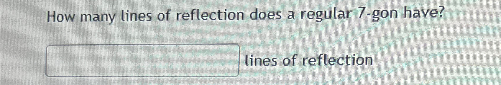 Solved How many lines of reflection does a regular 7-gon | Chegg.com