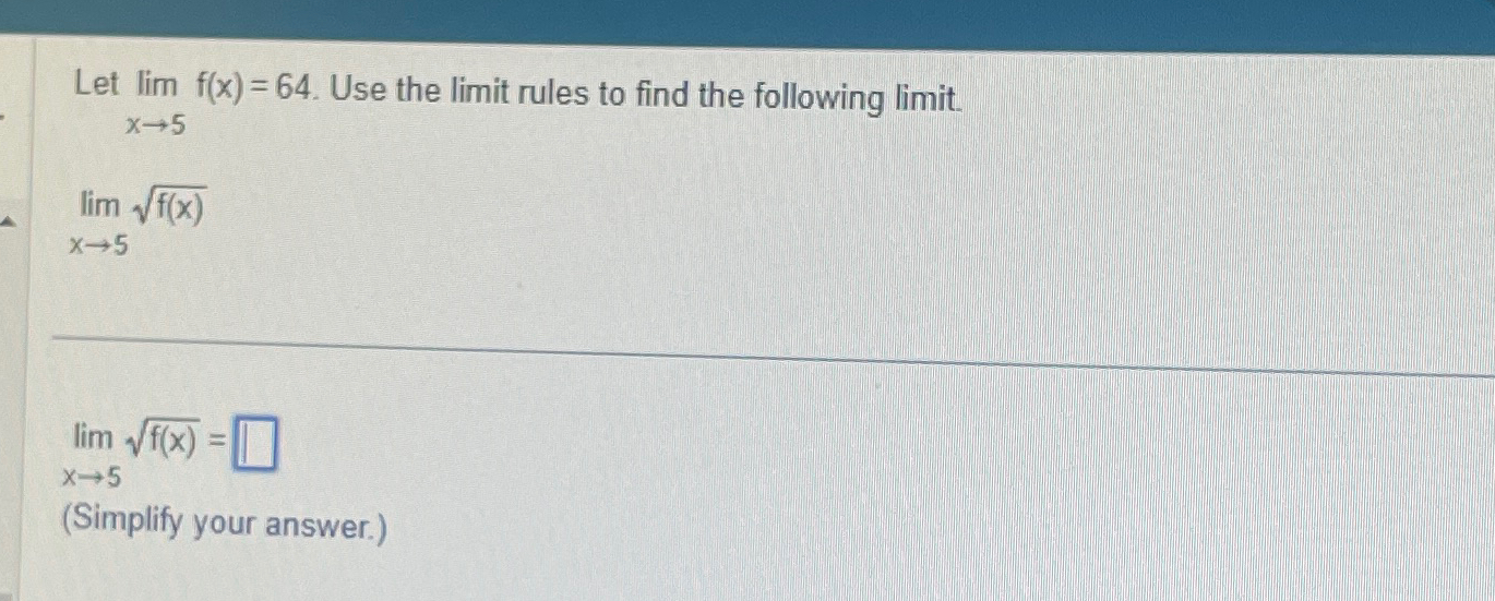 Solved Let limx→5f(x)=64. ﻿Use the limit rules to find the | Chegg.com