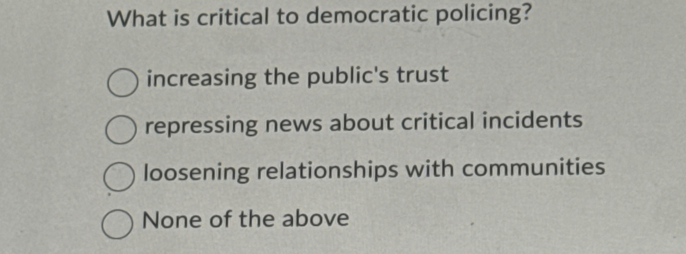 Solved What is critical to democratic policing?increasing | Chegg.com