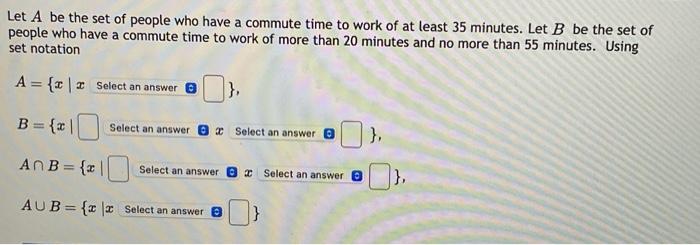 Solved Let A be the set of people who have a commute time to | Chegg.com