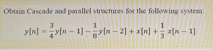 Solved Obtain Cascade and parallel structures for the | Chegg.com