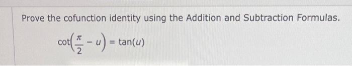 Solved Prove the cofunction identity using the Addition and | Chegg.com