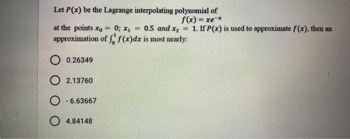 Solved = Let P(x) be the Lagrange interpolating polynomial | Chegg.com