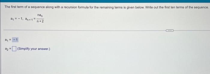 Solved The first term of a sequence along with a recursion | Chegg.com