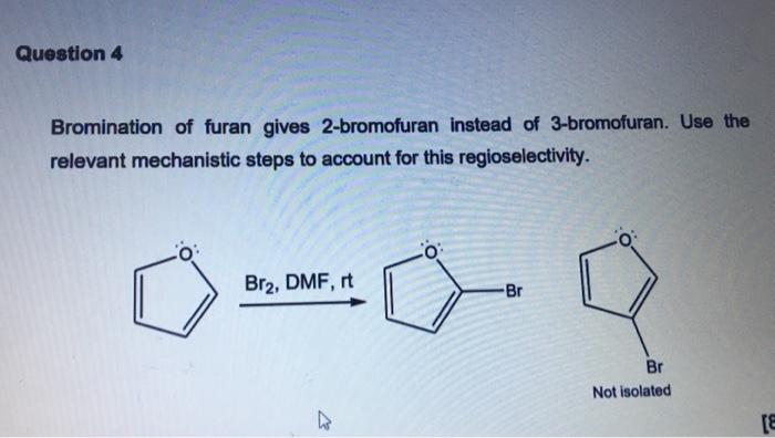 Solved Question 4 Bromination of furan gives 2-bromofuran | Chegg.com